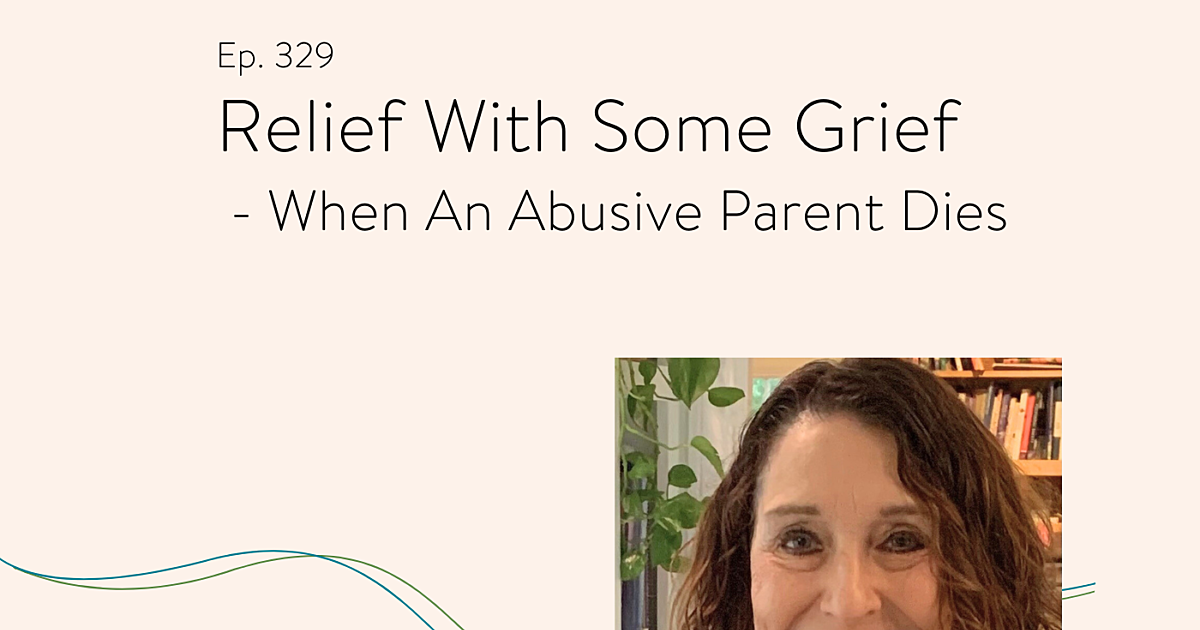 Relief With Some Grief - When An Abusive Parent Dies